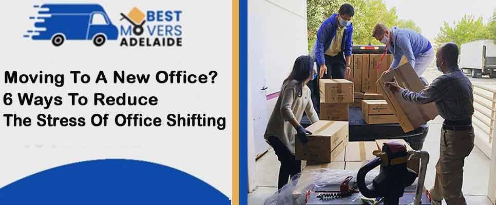 Moving To A New Office | 6 Ways To Reduce The Stress Of Office Shifting